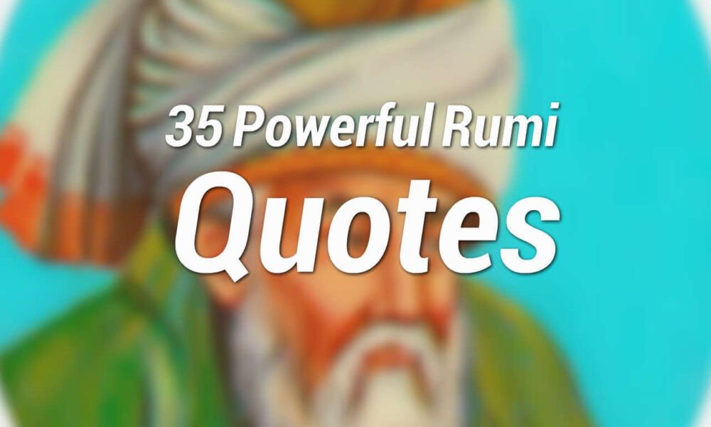 35 Rumi Quotes on Life and Love to Inspire Your Soul | The Inspiring ...
