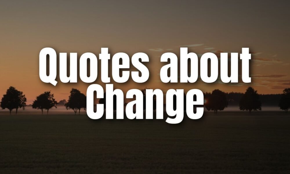 60 Inspirational Quotes about Change in Life | The Inspiring Journal