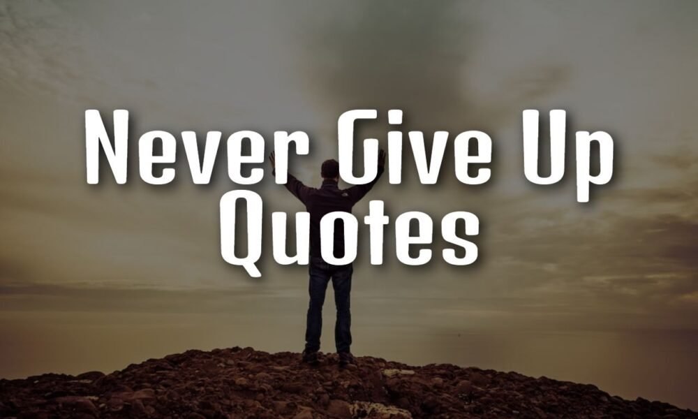 101 Never Give Up Quotes to Keep You Motivated | The Inspiring Journal